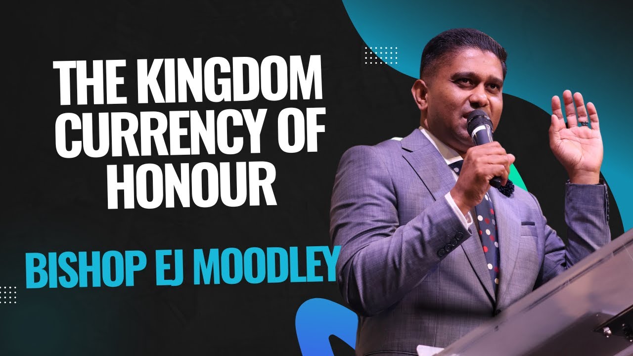 The Kingdom Currency of Honour | Bishop EJ Moodley | Matthew 13:57 | 17 ...