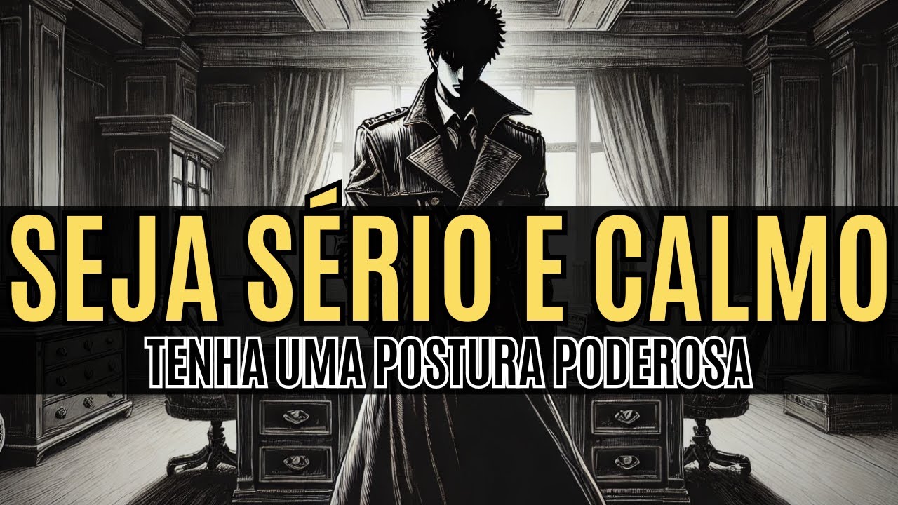 SEJA SÉRIO e CALMO | tenha uma postura poderosa e respeitada - YouTube