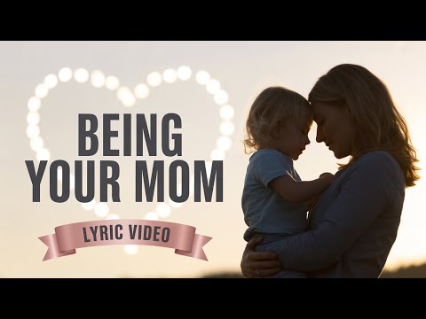Being Your Mom (Official Lyric Video) – Mother’s Day Song from Mom to Child