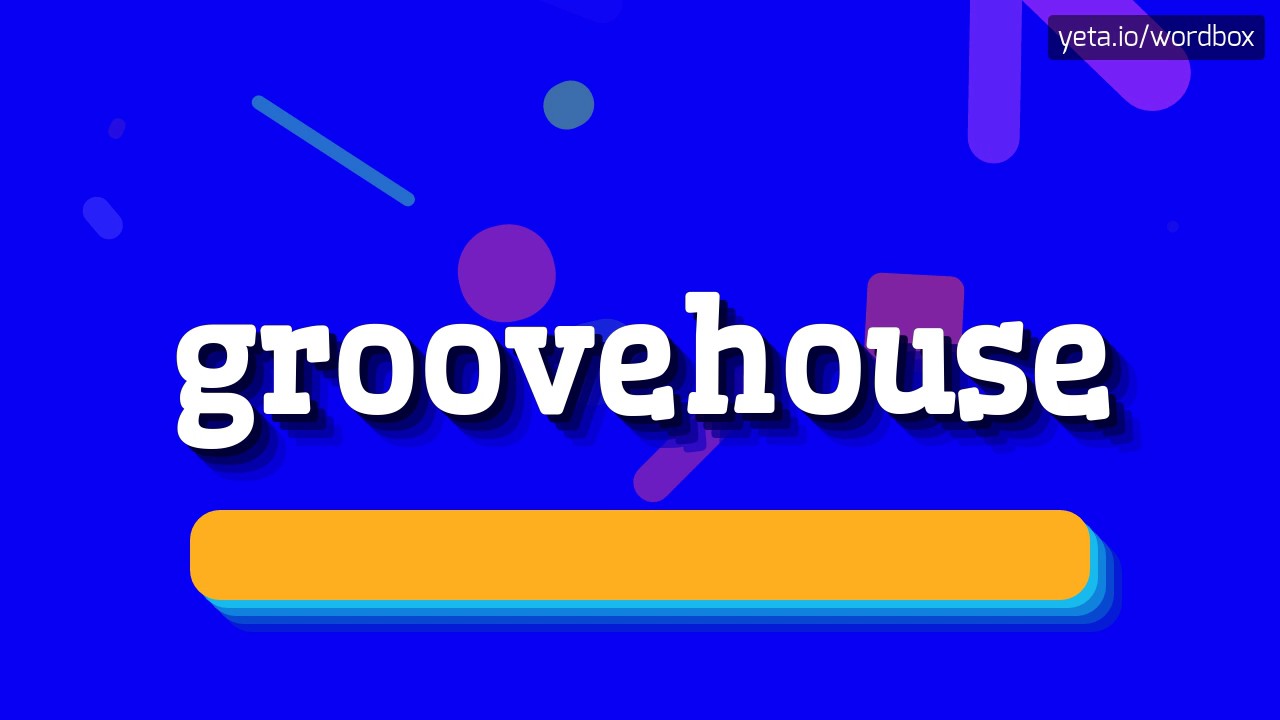 GROOVEHOUSE - HOW TO PRONOUNCE IT!? - YouTube