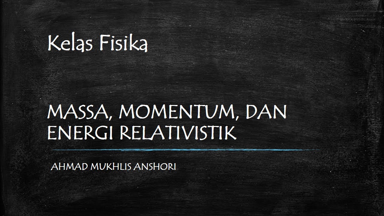 TRK 04_MASSA, MOMENTUM DAN ENERGI RELATIVISTIK - YouTube