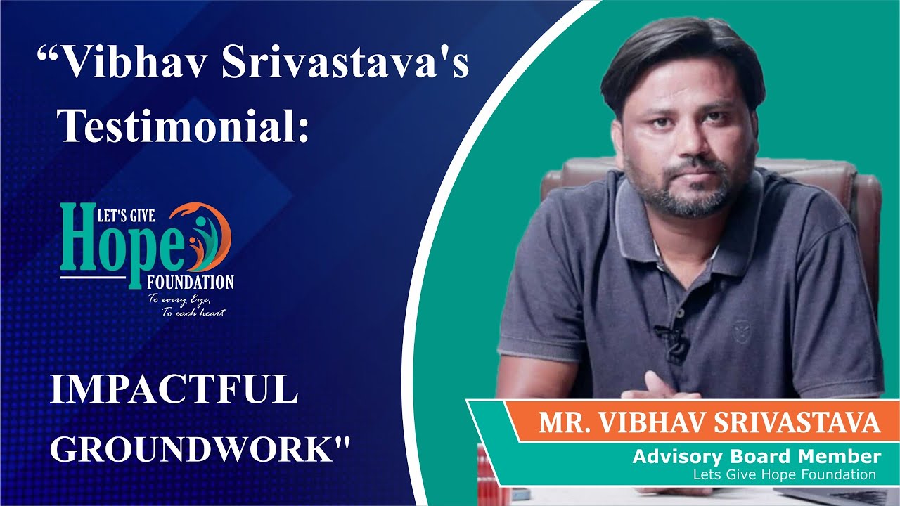Vibhav Srivastava's #Testimonial: Lets Give Hope Foundation's # ...