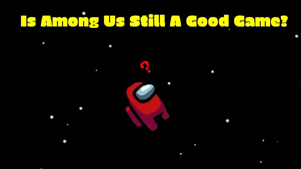 Is Among Us Still A Good Game? - YouTube