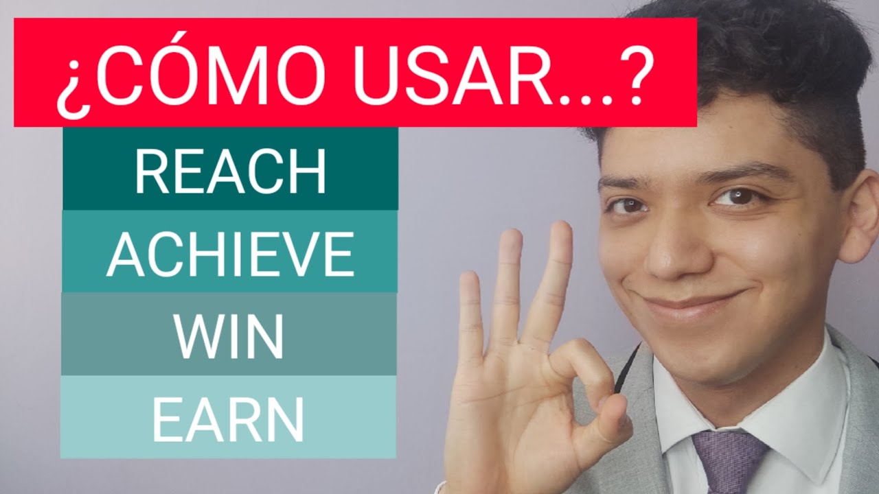 ¿Cómo usar REACH, ACHIEVE, WIN, y EARN? ¿Cuál es la diferencia entre ...