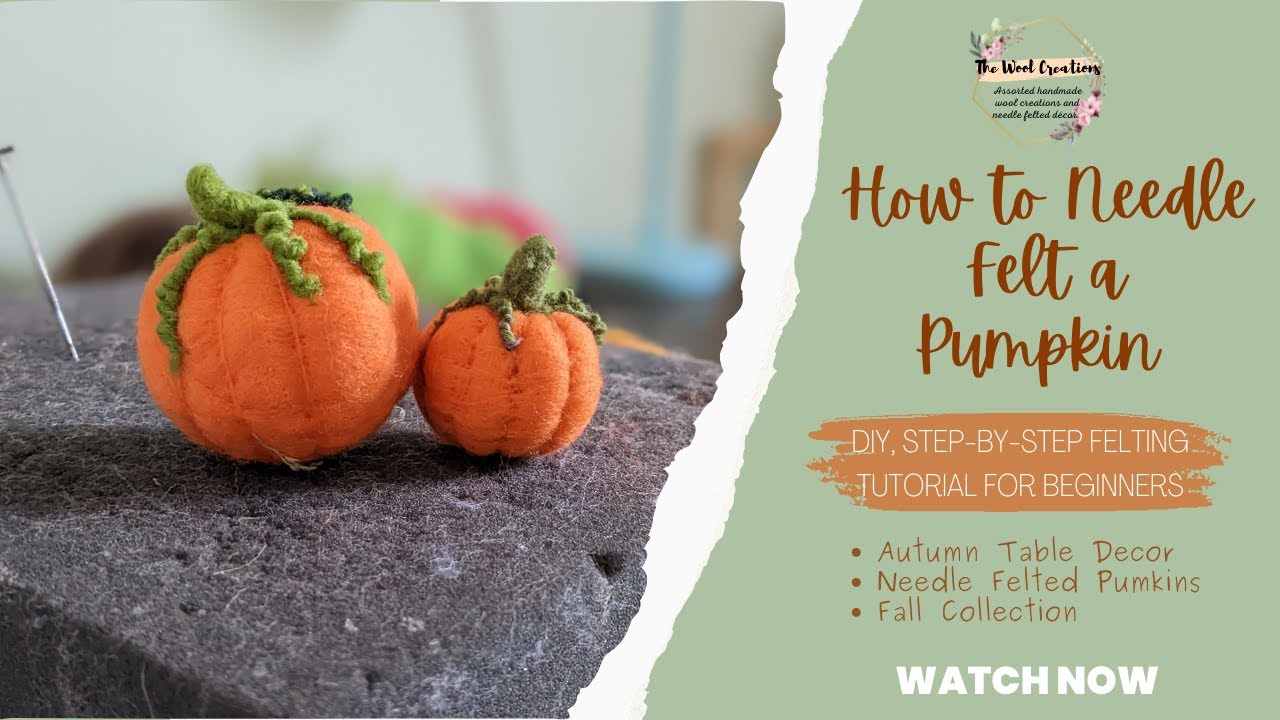 DIY - How To - Needle Felting a Pumpkin With Detailed Video ...