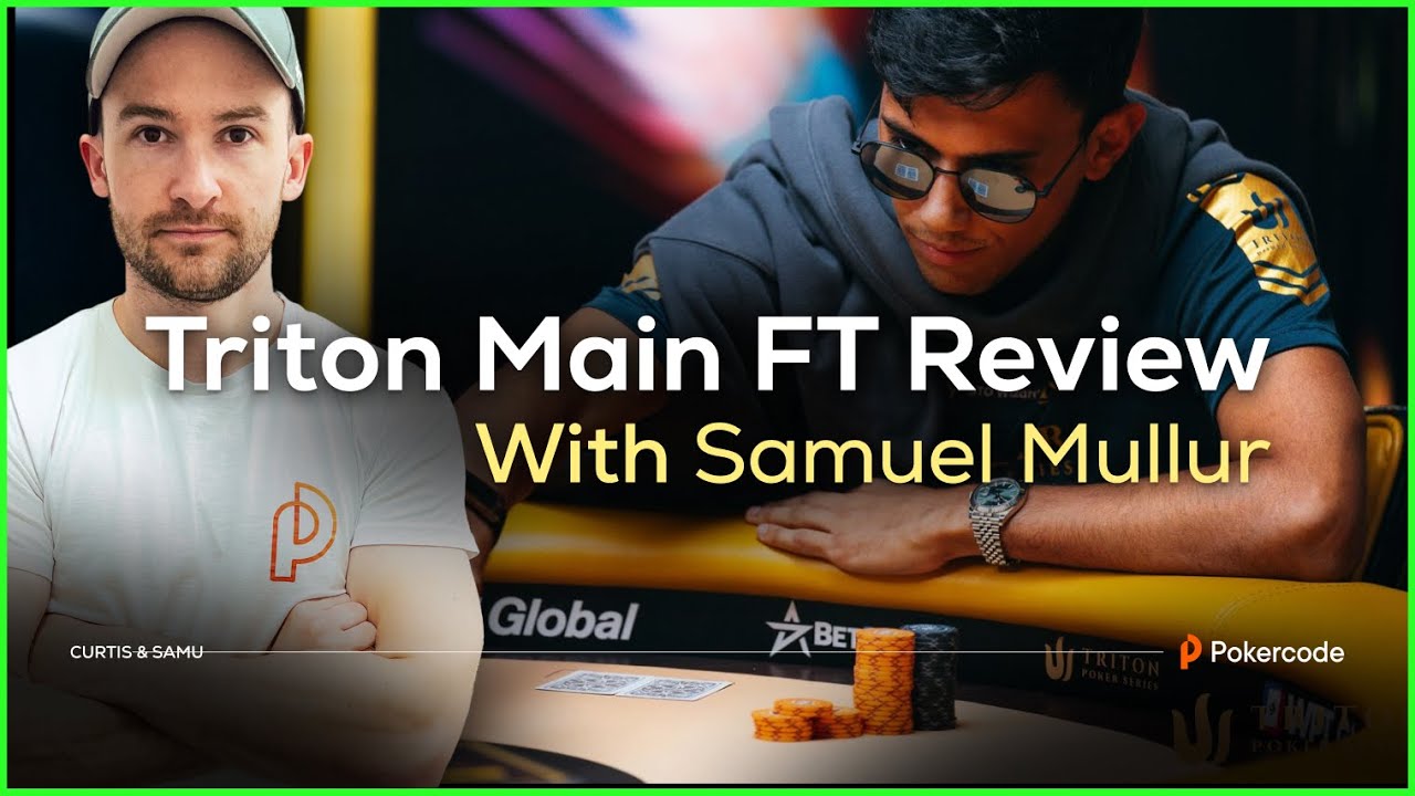 Triton Main Event Final Table Review - Samuel Mullur x Curtis Knight ...