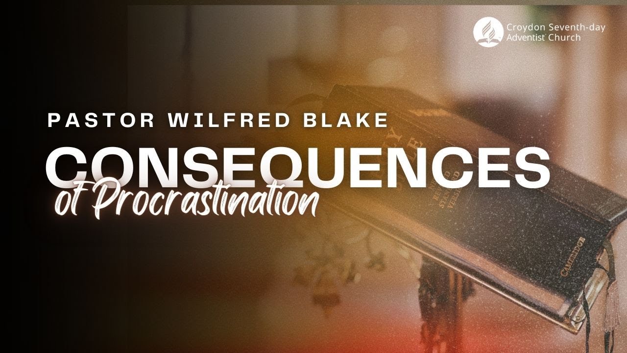 The Consequences of Procrastination | Pastor Wilfred Blake - YouTube