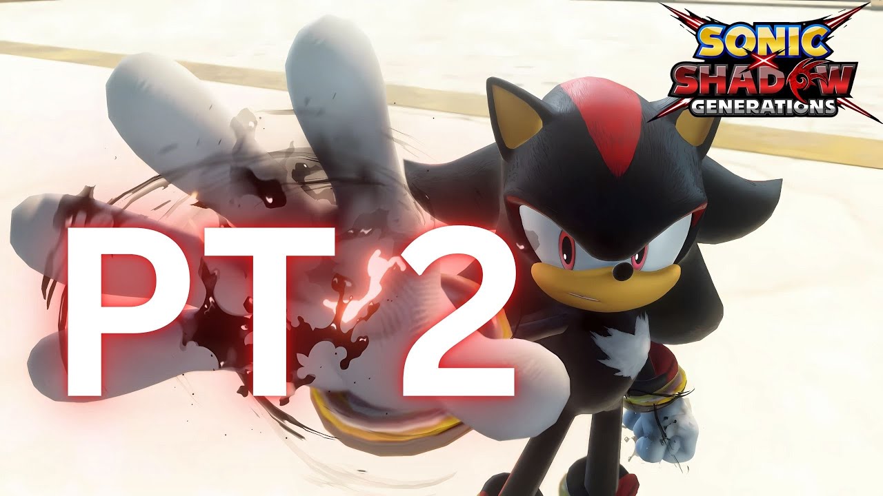 SANIC X SHADOW GENERATIONS PT 2 - YouTube