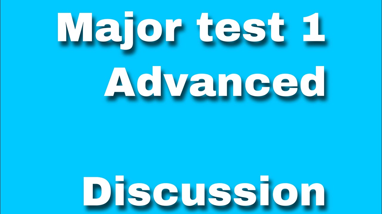 Major test 1 Discussion (Advanced) - YouTube