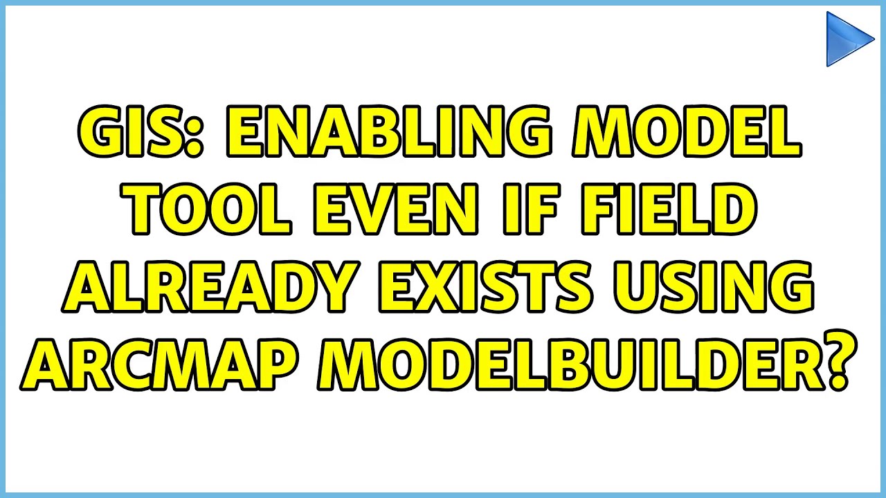 Gis Enabling Model Tool Even If Field Already Exists Using Arcmap