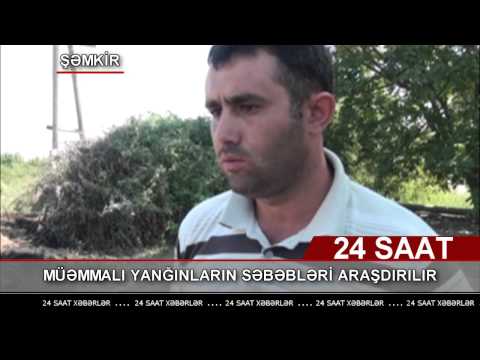 Şəmkirdə müəmmalı yanğınların səbəbləri araşdırılır