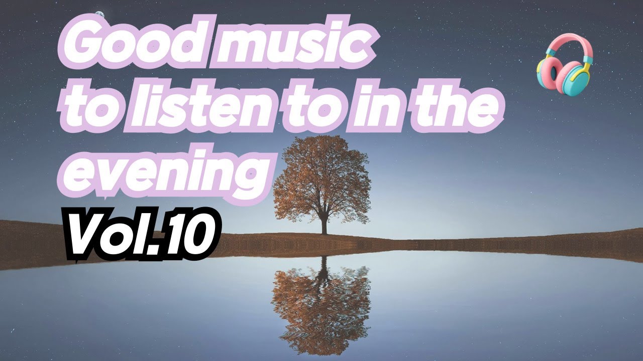 Good music to listen to in the evening vol. 10/indie, pop, playlist ...