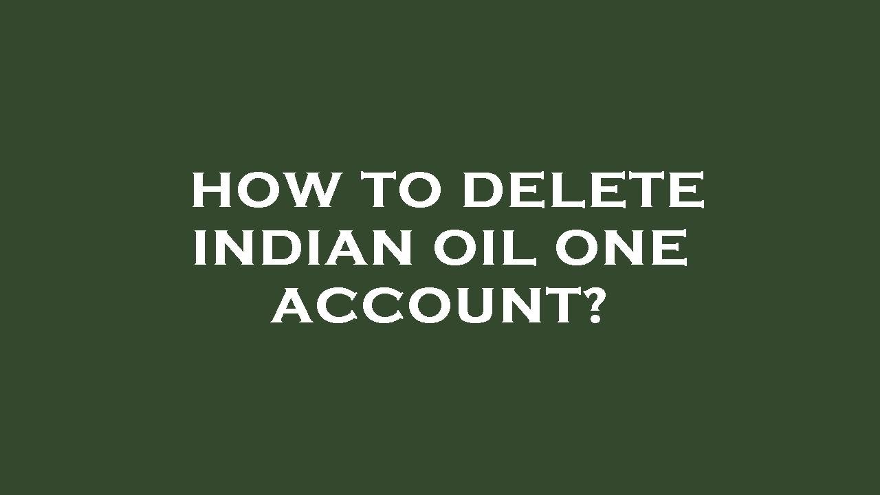 How to delete indian oil one account? - YouTube