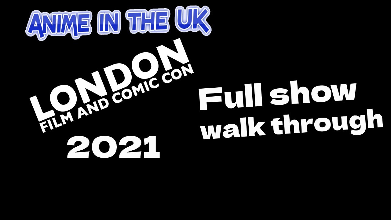 London film and comic con LFCC 2021 Full walkthrough anime in the uk # ...