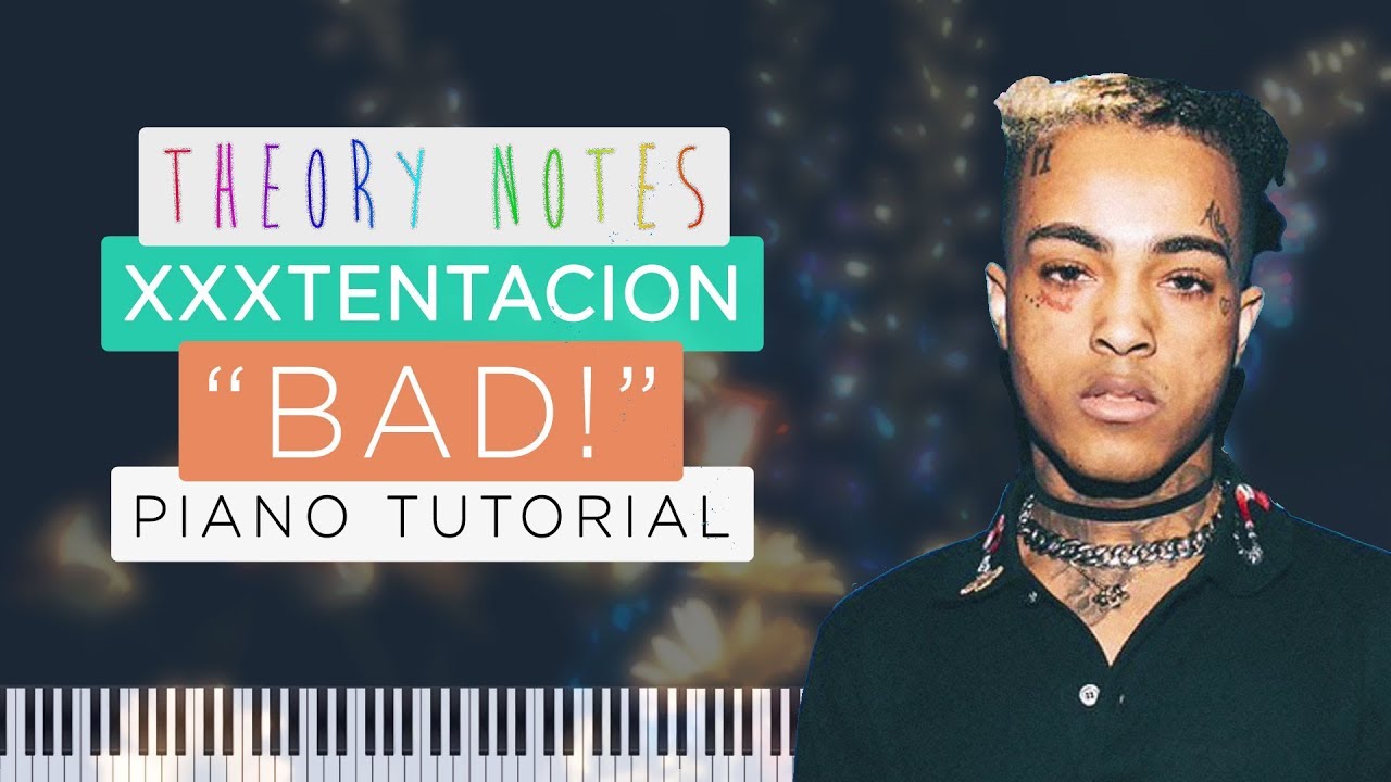 How to Play XXXTENTACION - BAD! | Theory Notes Piano Tutorial - YouTube