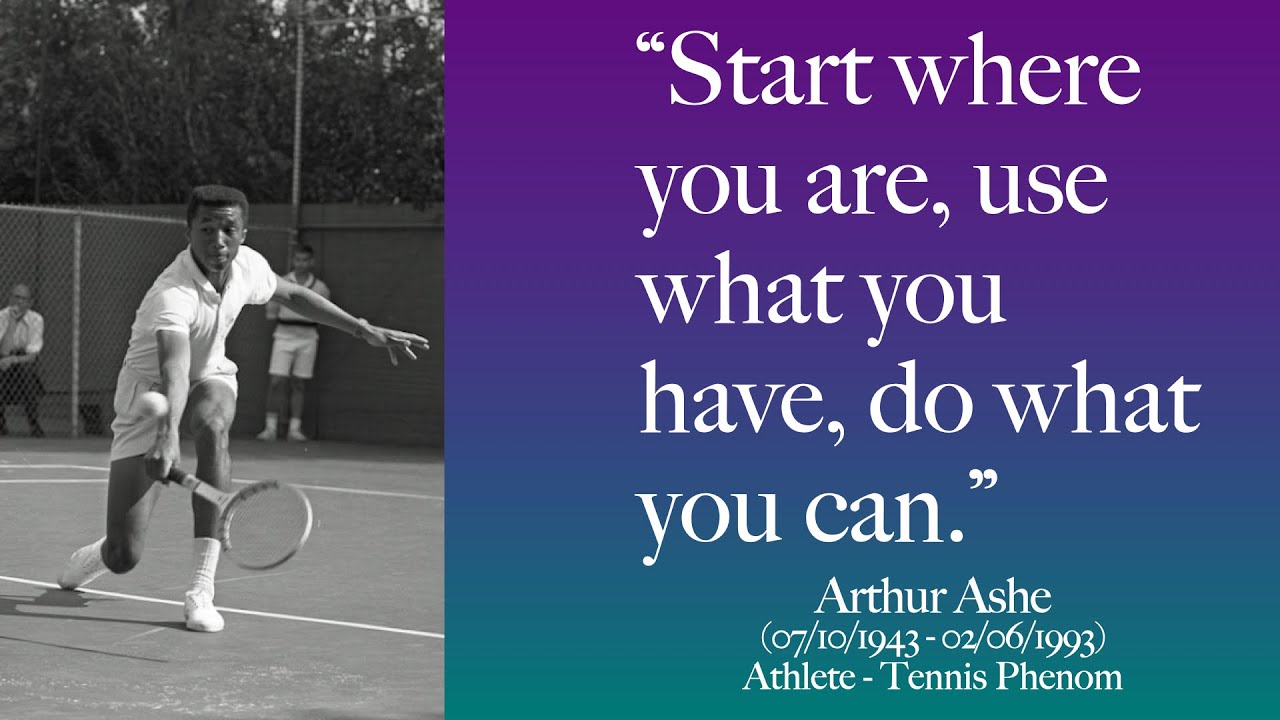 Arthur Ashe Inspirational Quotes Start Where You Are, Use What You