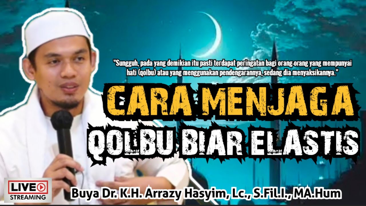 CARA MENJAGA QOLBU BIAR ELASTIS - BUYA ARRAZY HASYIM - YouTube