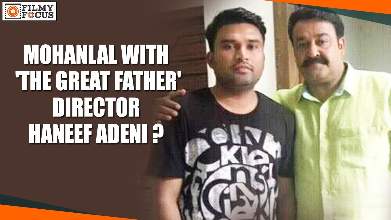 Mohanlal With 'The Great Father' Director Haneef Adeni ? - Filmyfocus ...