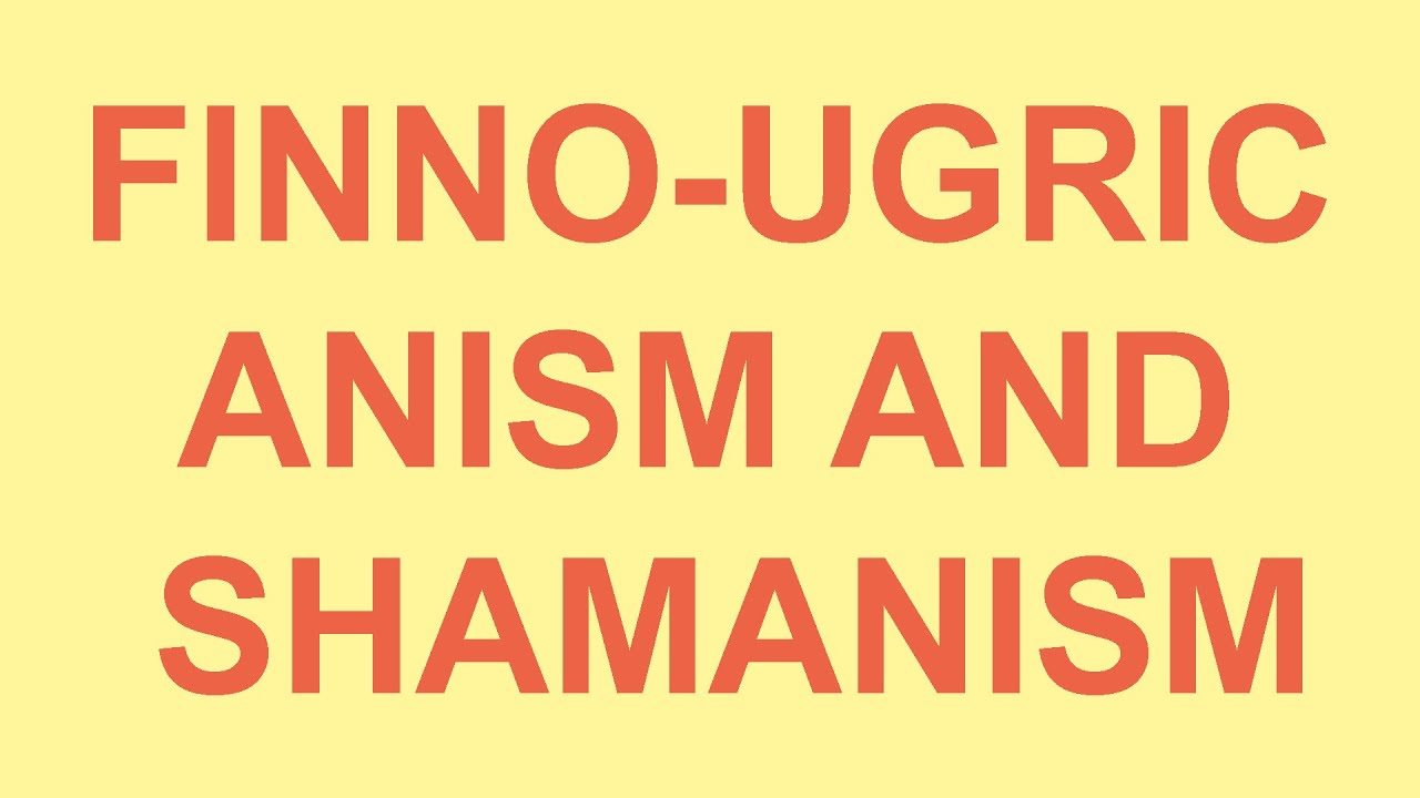 Finno-Ugric Anism and Shamanism - YouTube