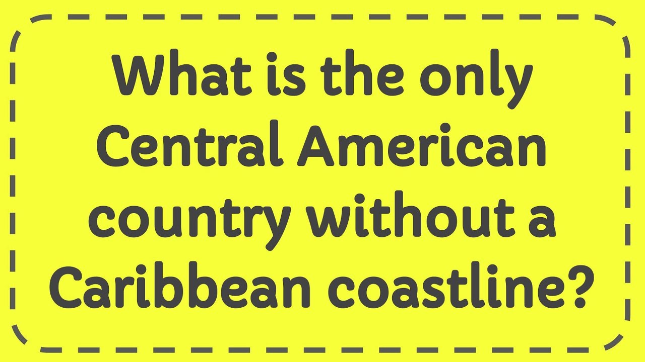 What Is The Only Central American Country Without A Caribbean Coastline what-is-the-only-central-american-country-without-a-caribbean-coastline