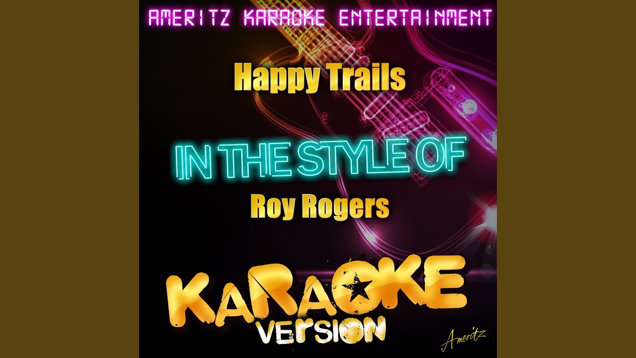 Happy Trails (In the Style of Roy Rogers) (Karaoke Version) - YouTube