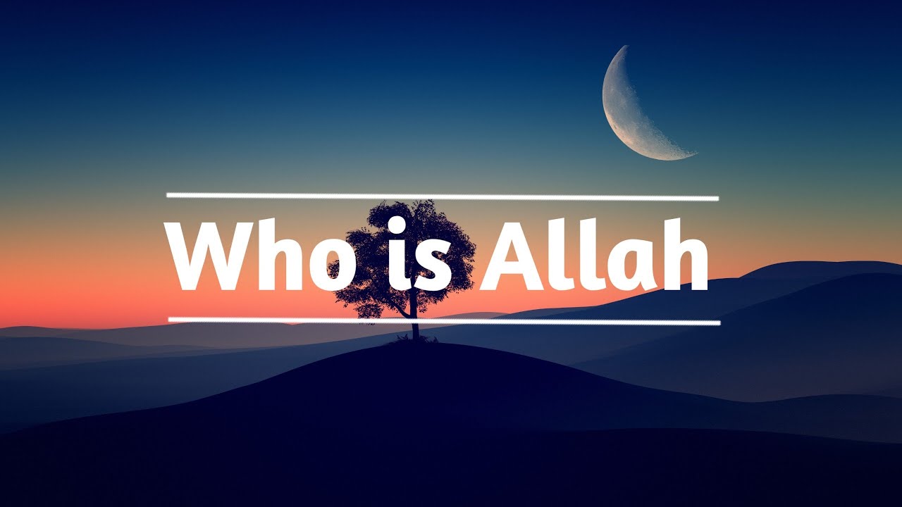 Who is Allah ? Who is Allah in Islam - YouTube