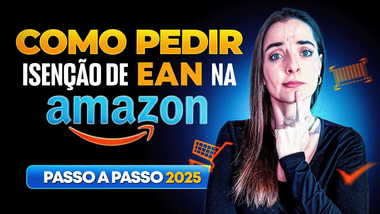 Como fazer ISENÇÃO de EAN na Amazon (PASSO A PASSO COMPLETO) - YouTube