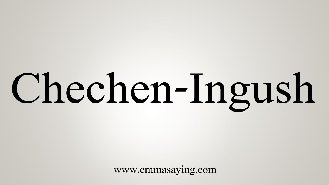How To Say Chechen-Ingush - YouTube