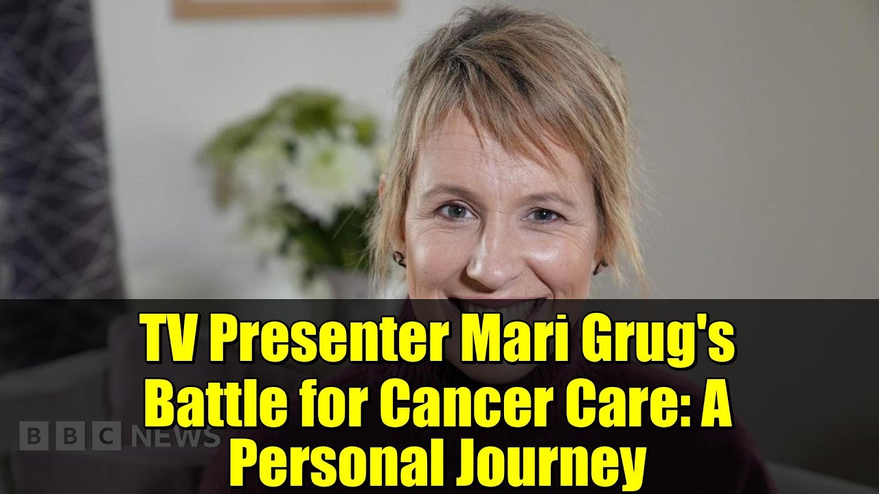 TV Presenter Mari Grug's Battle for Cancer Care: A Personal Journey ...
