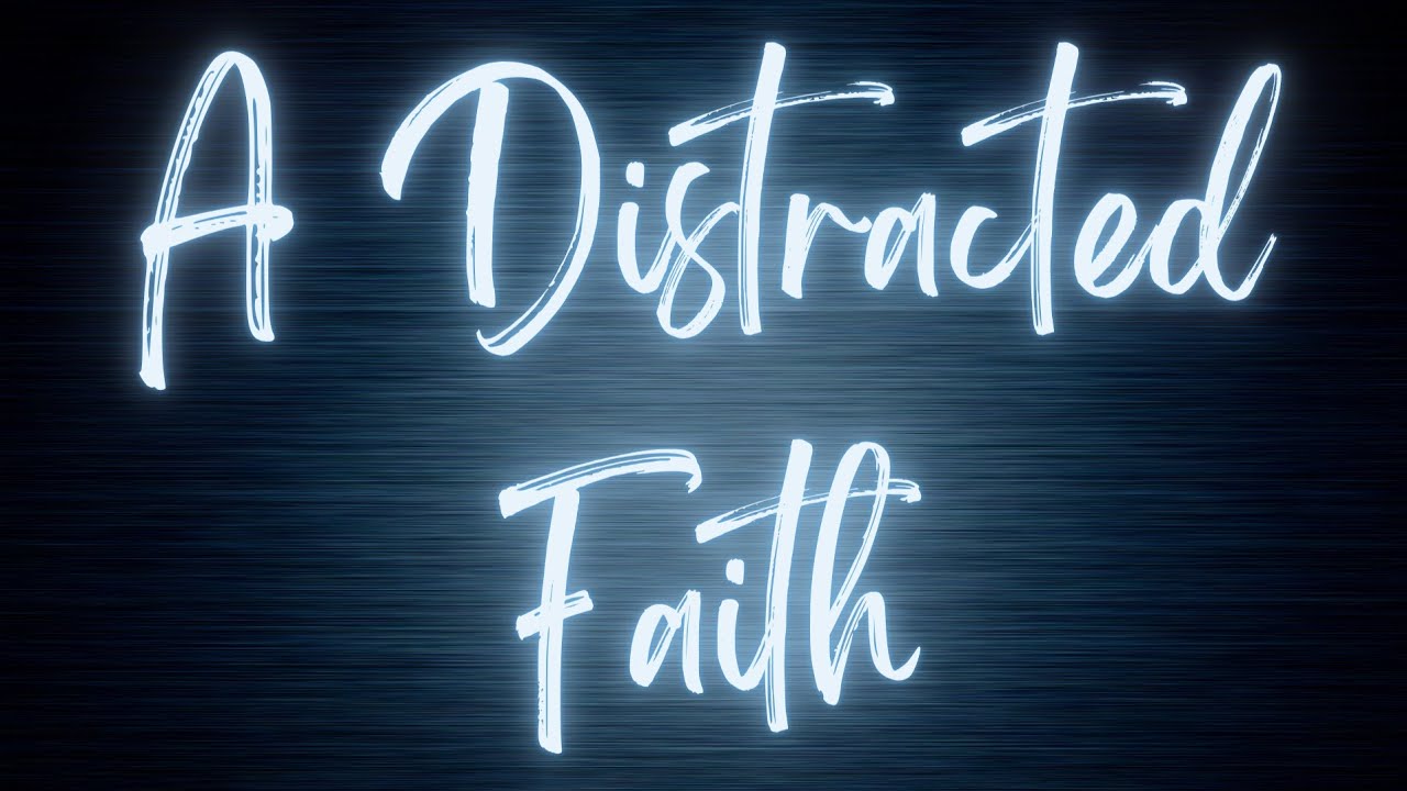 A Distracted Faith - YouTube