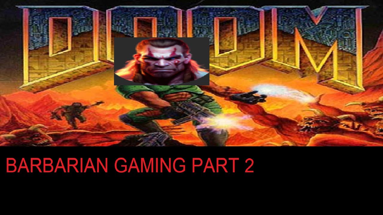 Barbarian Gaming: Doom Part One - YouTube