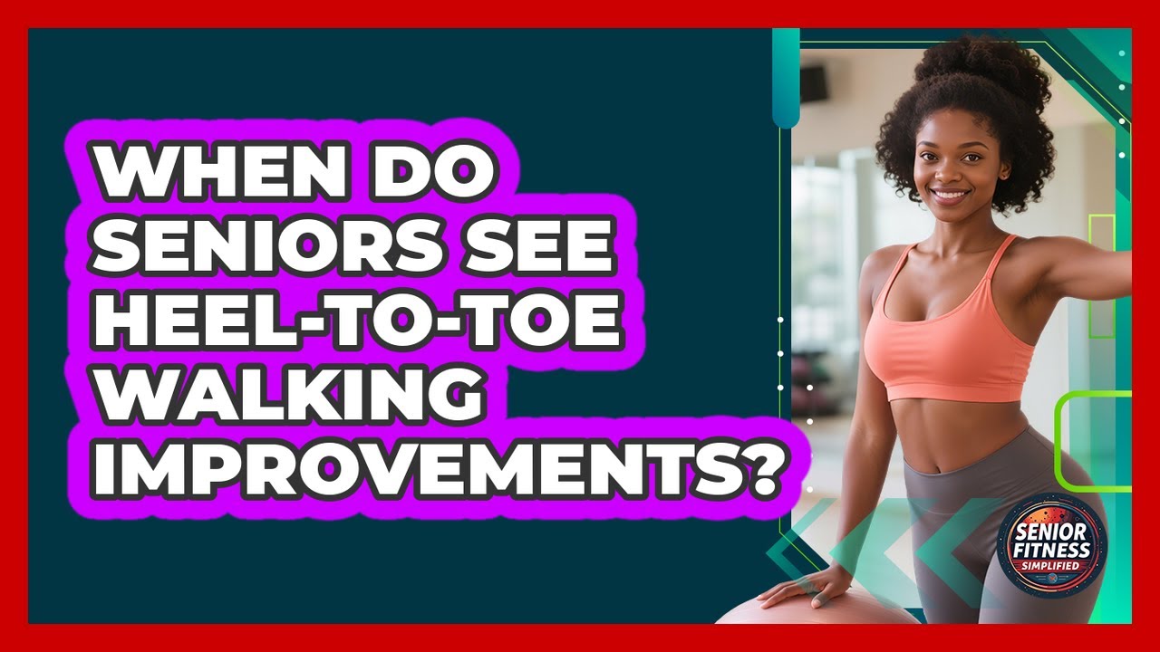 When Do Seniors See Heel-to-toe Walking Improvements? - Senior Fitness ...