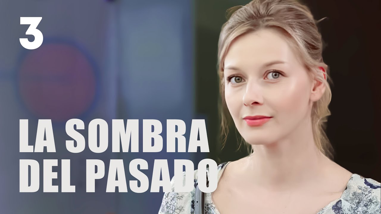 La sombra del pasado | Capítulo 3 | Película romántica en Español ...