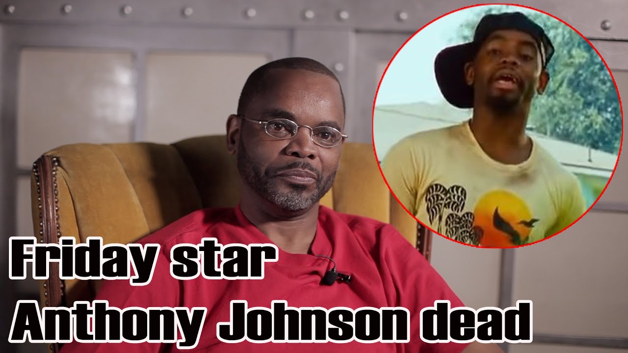 Friday actor Anthony Johnson has died at age 55, - YouTube