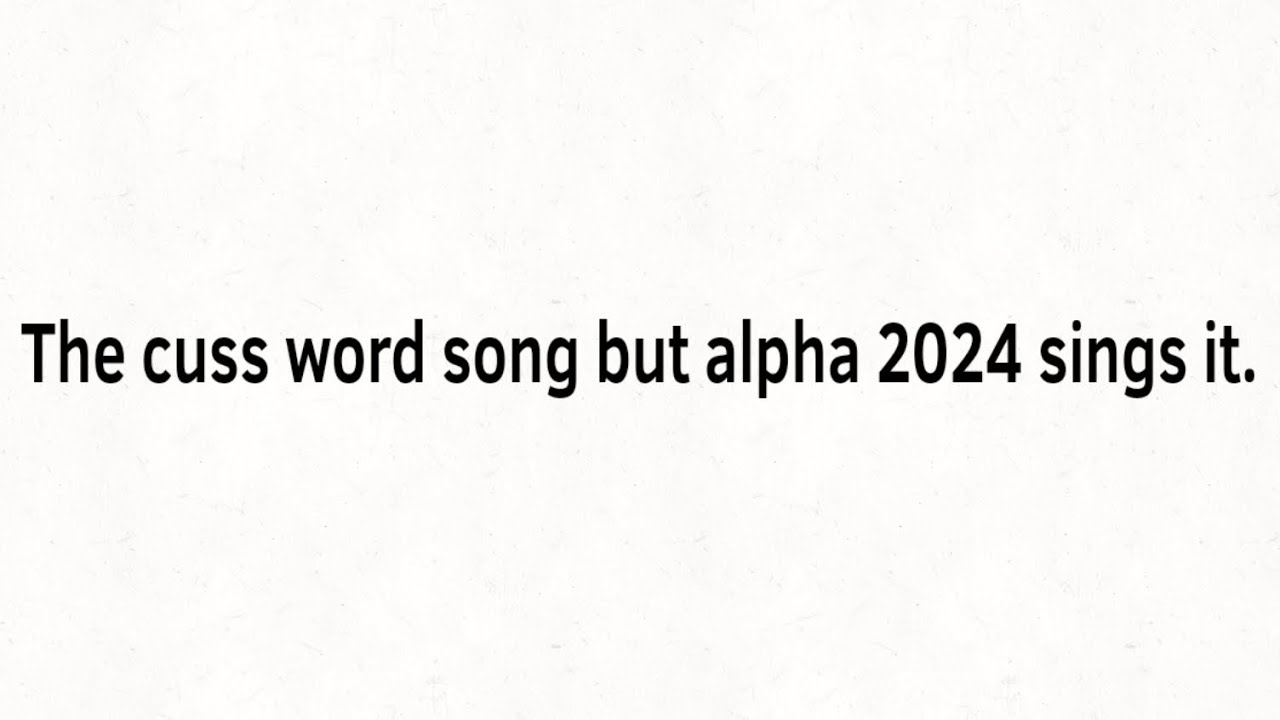 The Cuss Word Song But Alpha 2024 Sings It. - YouTube