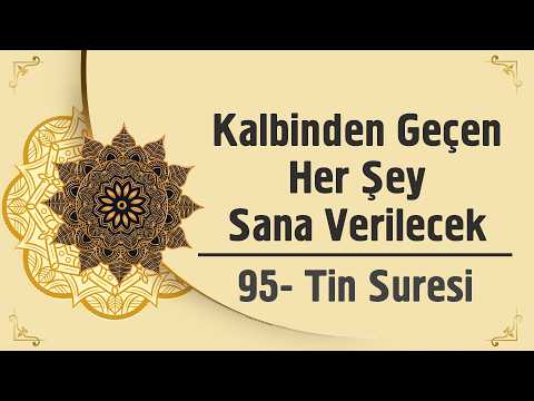 Kalbinden Geçen Her Şey Sana Verilecek - 95. Tin Suresi