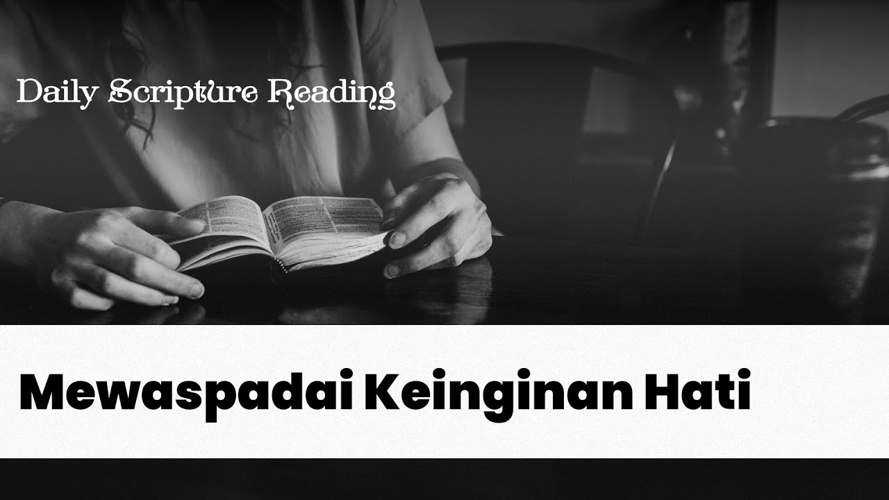 MEWASPADAI KEINGINAN HATI - Daily Scripture Reading 4 Desember 2024 ...