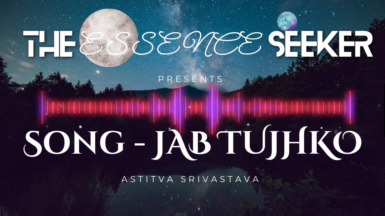 JAB TUJHKO - Original Song | THE ESSENCE SEEKER | First Song | (MUST ...