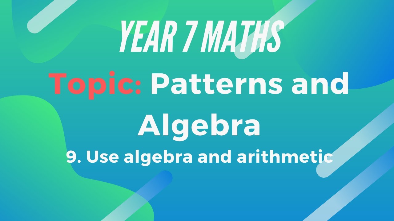 Year 7 Maths - Patterns and Algebra - Lesson 9. Use Algebra and ...