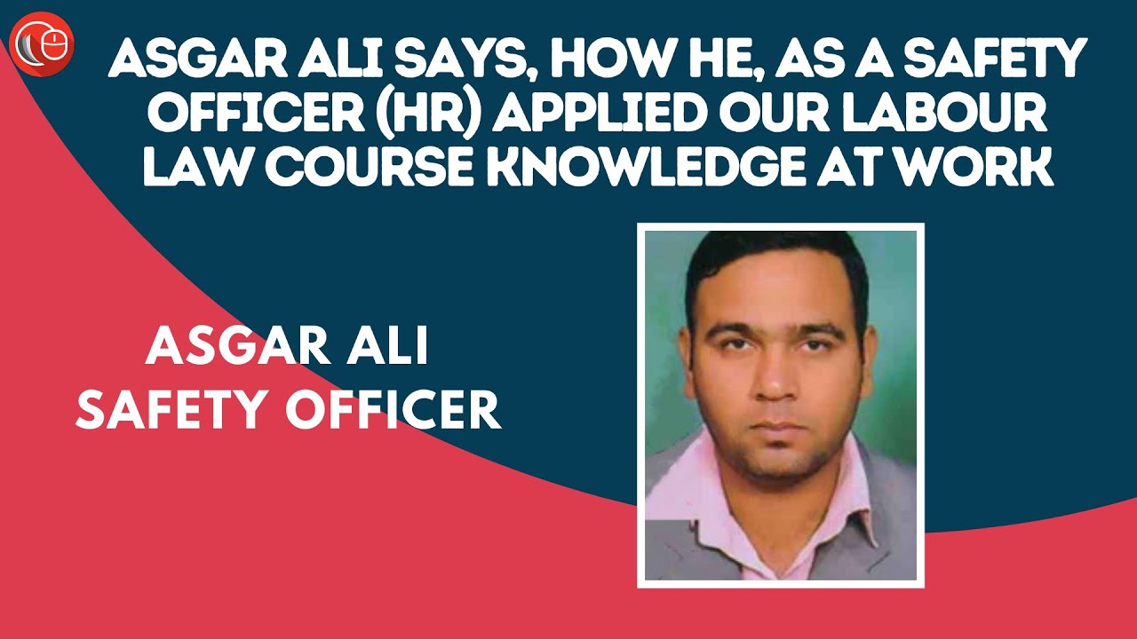 Asgar Ali says, how he, as a Safety Officer (HR) applied our Labour Law ...