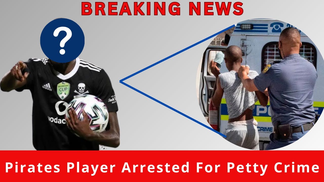 Orlando Pirates Player Arrested For Petty Crime - YouTube