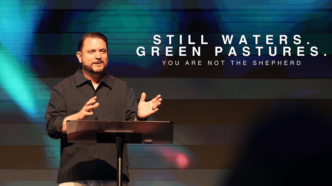 Still Waters Green Pastures | You Are Not The Shepherd | Dr. Jon ...