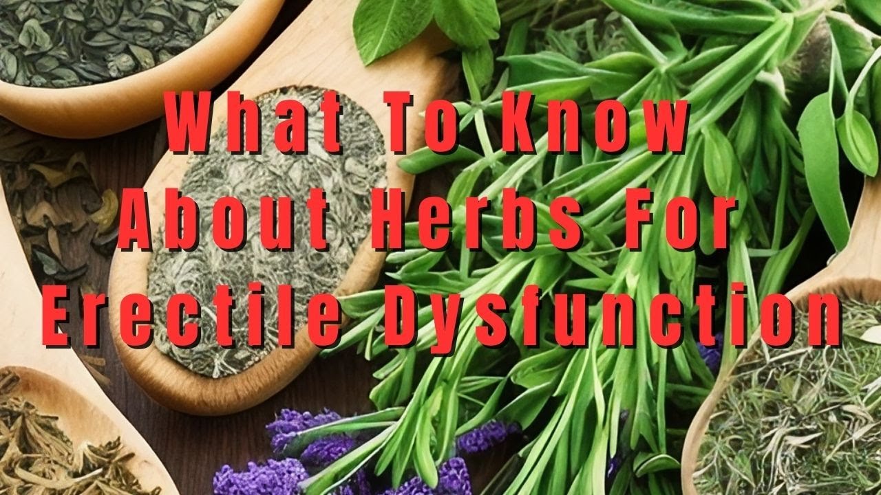 What To Know About Herbs For Erectile Dysfunction - YouTube