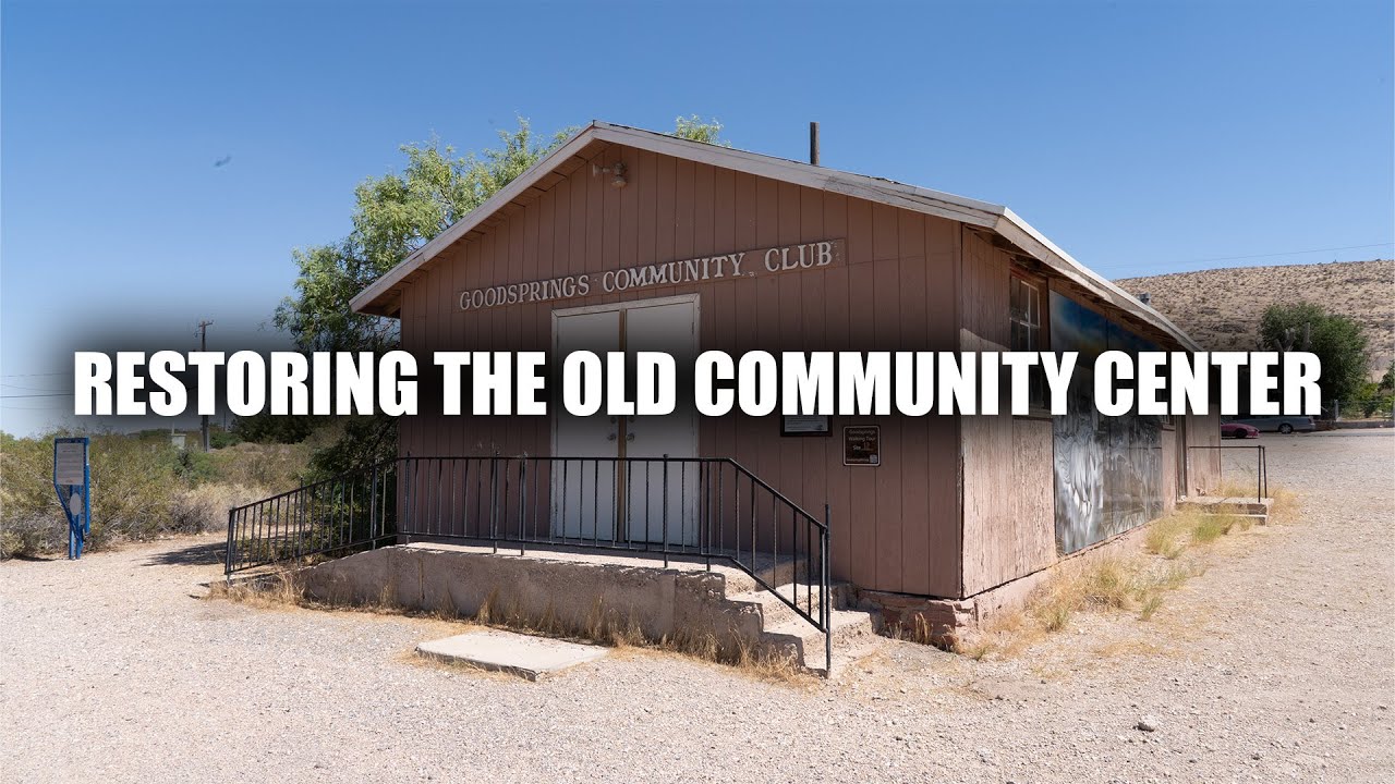 CAN WE RESTORE THE OLD GOODSPRINGS COMMUNITY CENTER - YouTube
