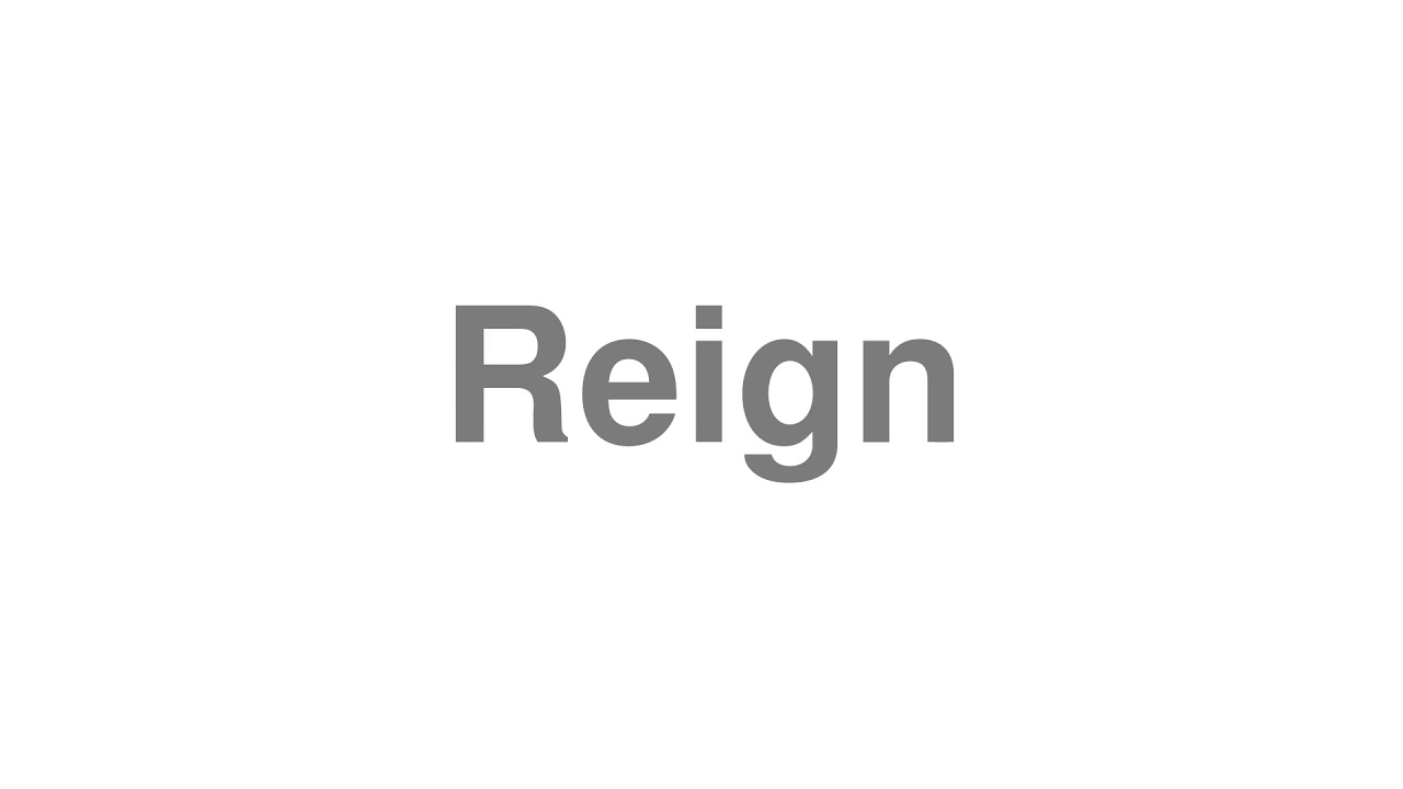 How to Pronounce "Reign" - YouTube