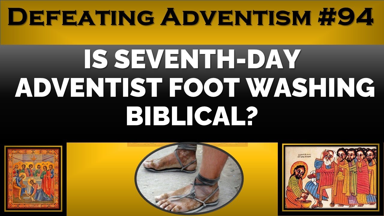 Defeating Adventism #94 – The Unbiblical Seventh-day Adventist Foot ...