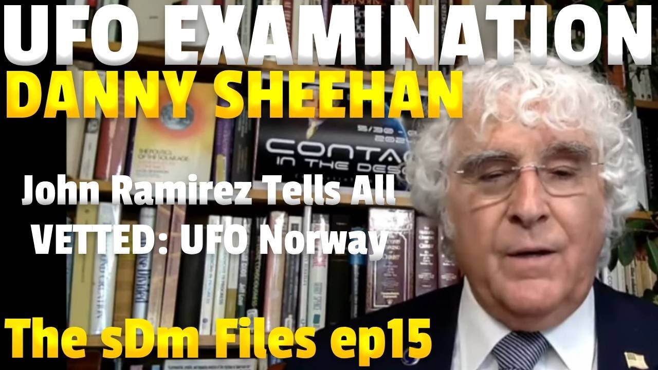 UFO EXAMINATION! Danny Sheehan, UFO Norway, Vetted, John Ramirez... The ...