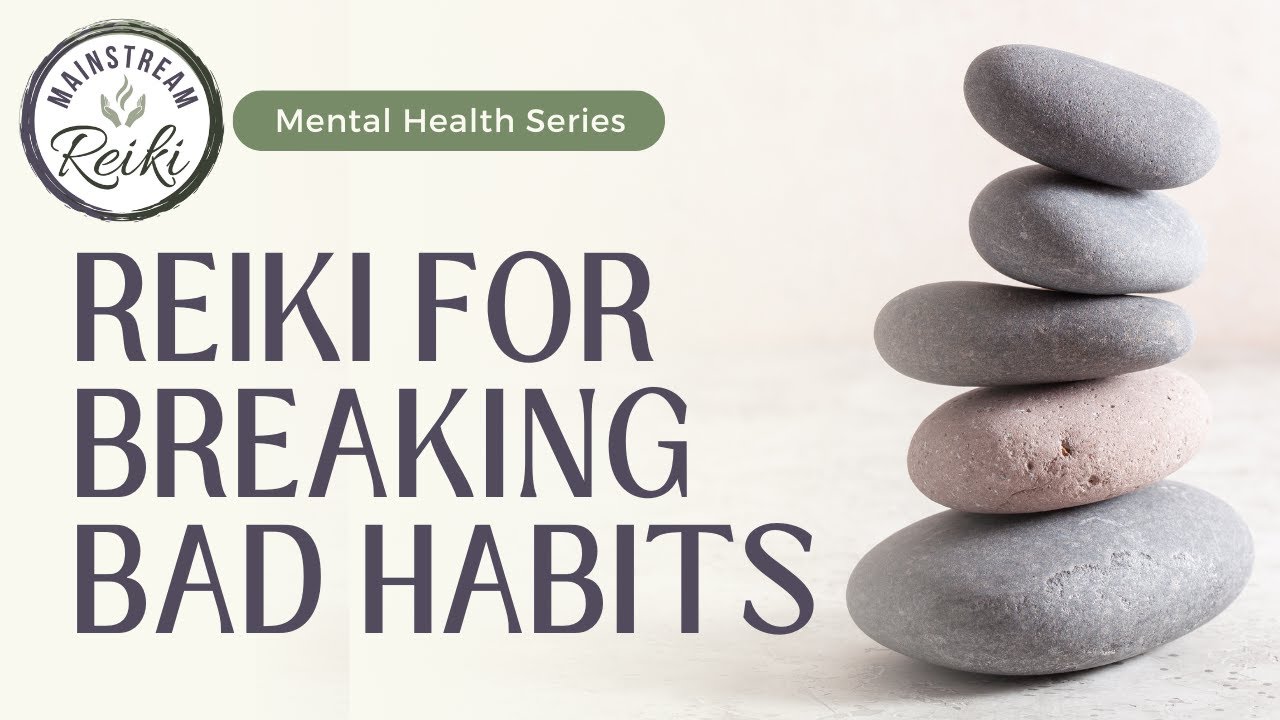 Reiki for Breaking Bad Habits | Mental Health Series - YouTube
