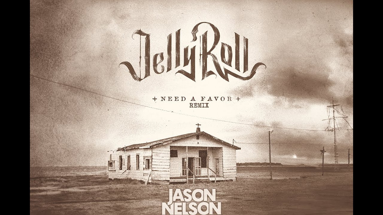Jelly Roll - Need A Favor [Jason Nelson Remix] - YouTube