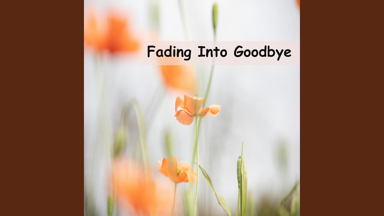 Fading Into Goodbye - YouTube